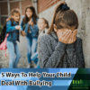 5 Ways to Help Your Child Deal With Bullying | SpecialEdResource.com