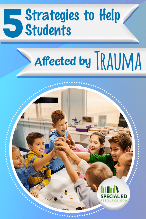 5 Strategies to Help Students Affected by Trauma | SpecialEdResource.com