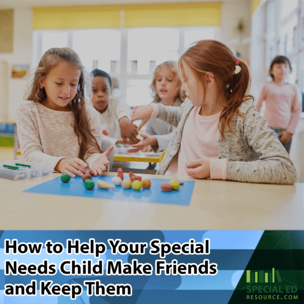 How to Help Your Special Needs Child Make Friends and Keep Them