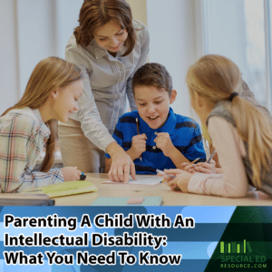 Parenting A Child With An Intellectual Disability: What You Need To Know