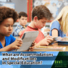 What are Accommodations and Modifications in Special Education?