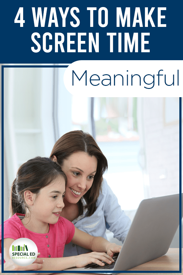 4 Ways to Make Screen Time Meaningful | SpecialEdResource.com
