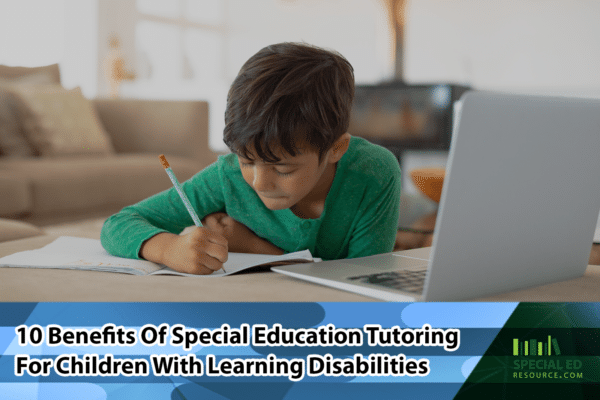 10 Benefits Of Special Education Tutoring For Children With Learning...