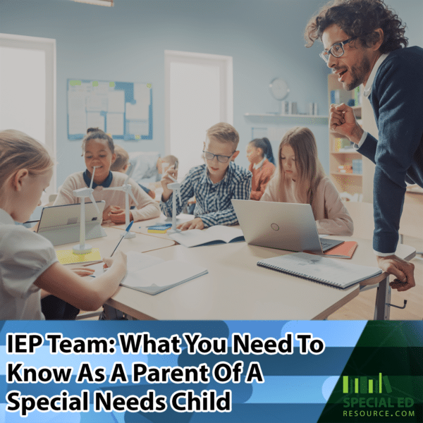 IEP Team What You Need To Know As A Parent Of A Special Needs Child
